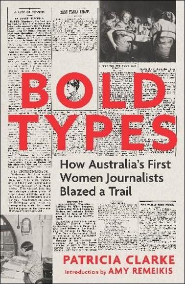 Bold Types: How Australia's First Women Journalists Blazed a Trail ...